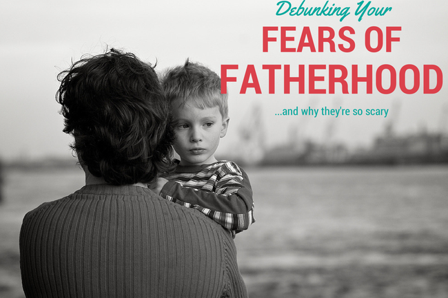 Debunking Your Fears of Fatherhood… and Why They’re So Scary | Gentlemint