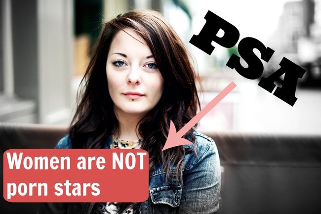 PSA: Women Are Not Porn Stars | Gentlemint
